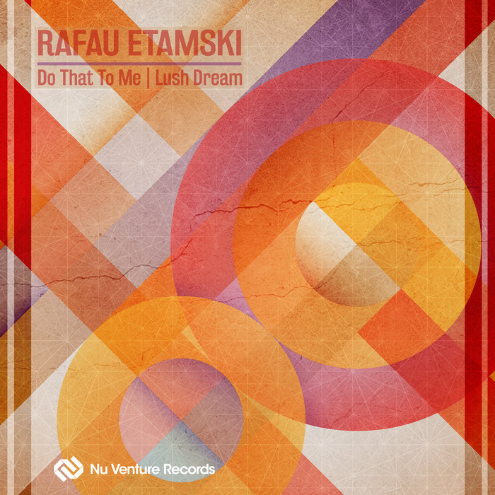 Rafau Etamski - Do That To Me / Lush Dream | Nu Venture Records