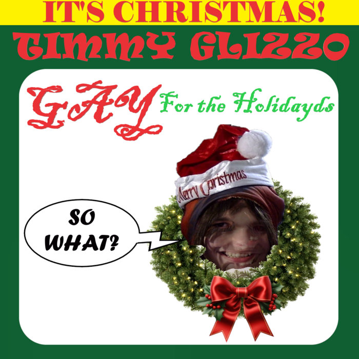 GAY FOR THE HOLIDAYDS | Timmy Glizzo