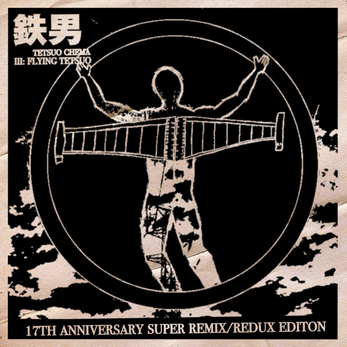 III: Flying Tetsuo - 17th Anniversary Super Remix/Redux Edition ...