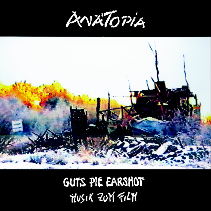Anatopia | GUTS PIE EARSHOT