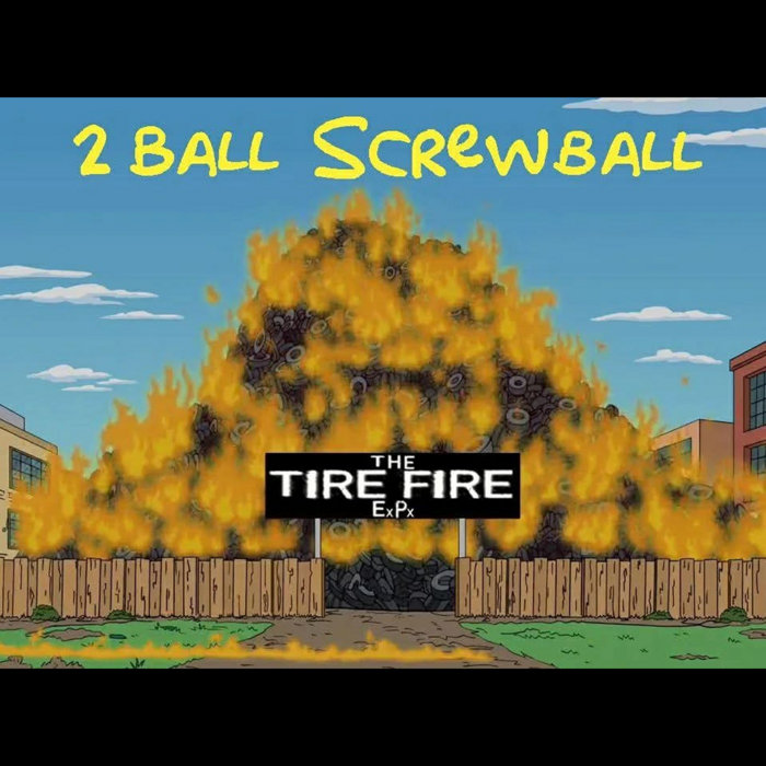 The Tire Fire EP | 2 Ball Screwball