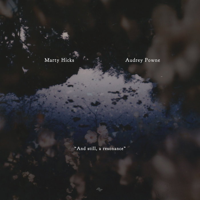 And still, a resonance | Marty Hicks & Audrey Powne | Marty Hicks