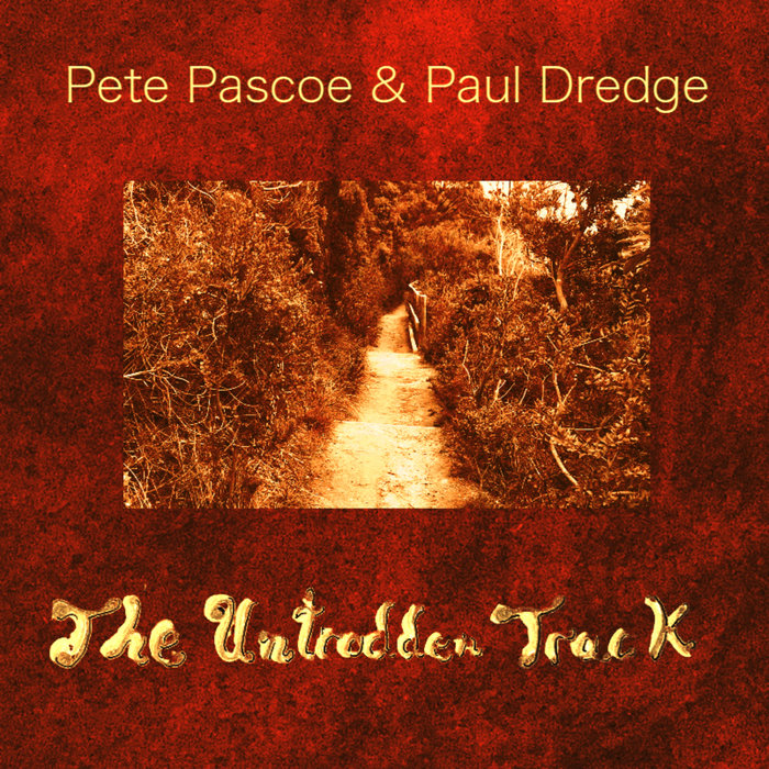 The Untrodden Track | Pete Pascoe and Paul Dredge | Pete Pascoe & Co