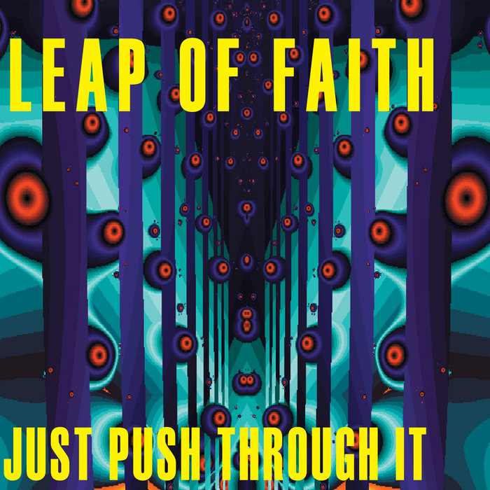 Just Push Through It | Leap Of Faith