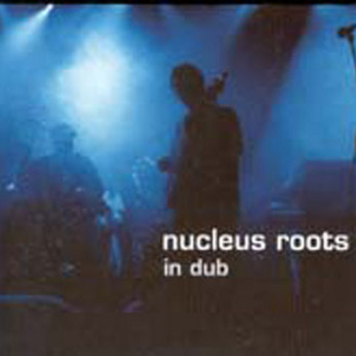 nucleus roots in dub | nucleus roots