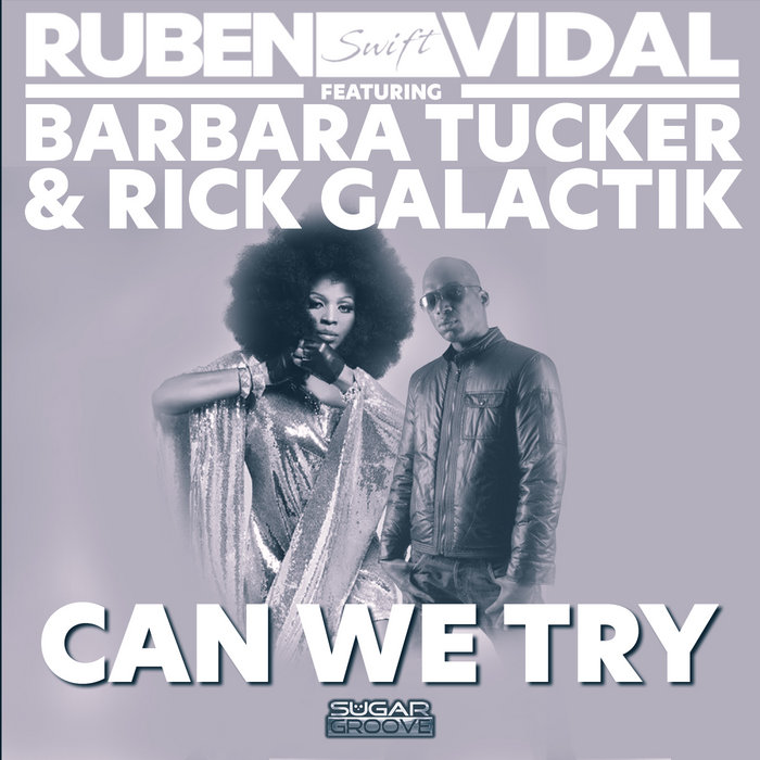Can we try | Ruben Vidal Ft Barbara Tucker & Rick Galactik | Sugar Groove