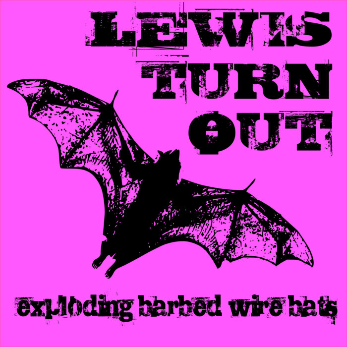 Exploding Barbed Wire Bats | Lewis Turn Out | Hero Support Records