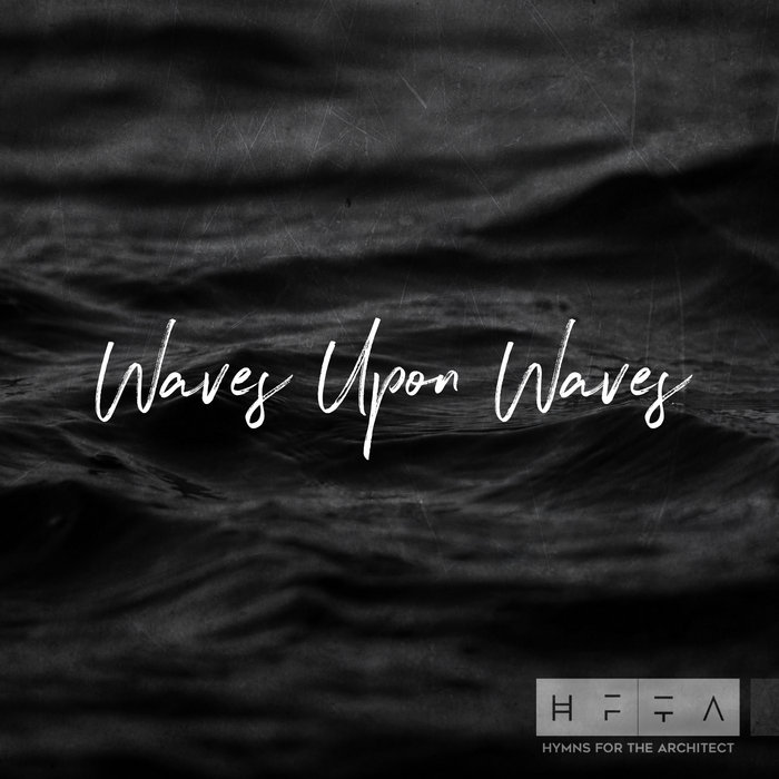 Waves Upon Waves | Hymns For The Architect