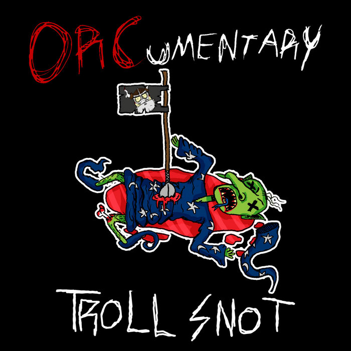 Troll Snot (Single) | ORCumentary
