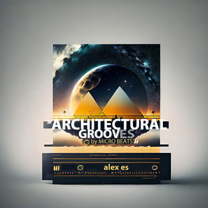 ARCHITECTURAL GROOVES by Micro Beats | Alex Es