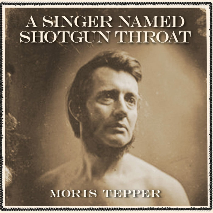 A Singer Named Shotgun Throat | Moris Tepper