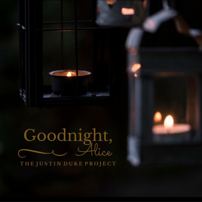 Goodnight, Alice | The Justin Duke Project