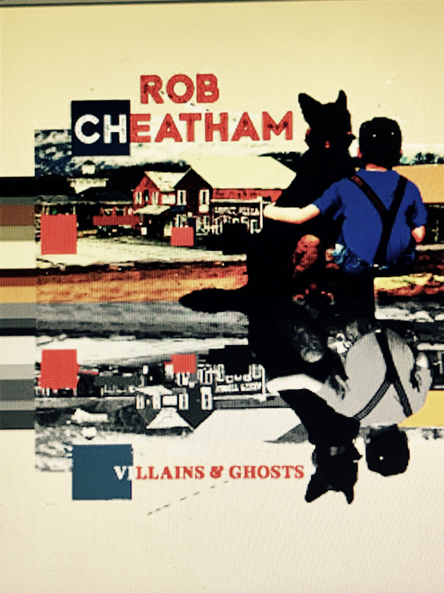 Villains and Ghosts | Rob Cheatham