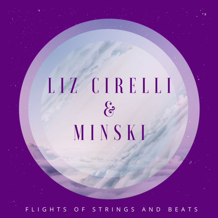 Flights Of Strings And Beats | Liz Cirelli & Minski | Liz Cirelli