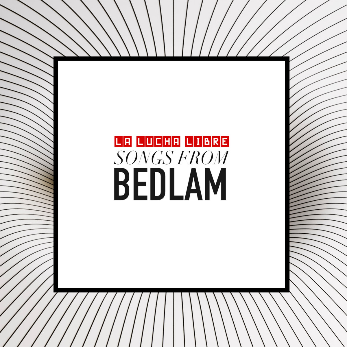 Songs from Bedlam | La Lucha Libre