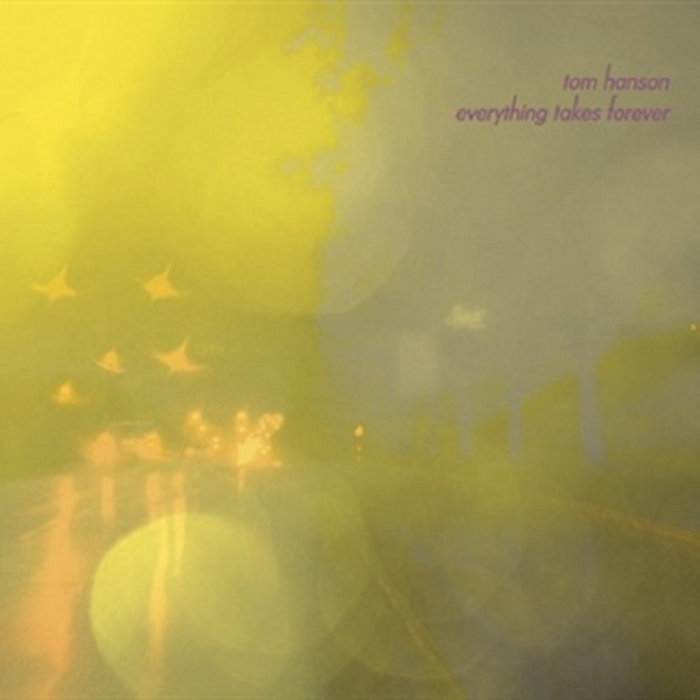 EVERYTHING TAKES FOREVER (2007) | Tom Hanson