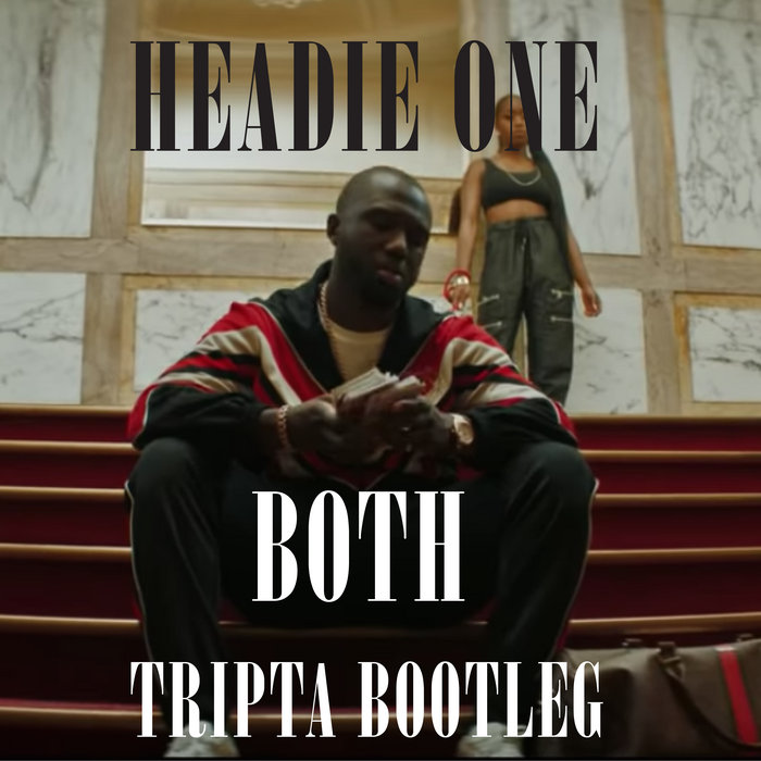 Headie One - Both (Tripta Bootleg) | Headie One | Tripta