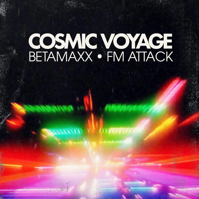 Cosmic Voyage | FM Attack, Betamaxx | FM Attack