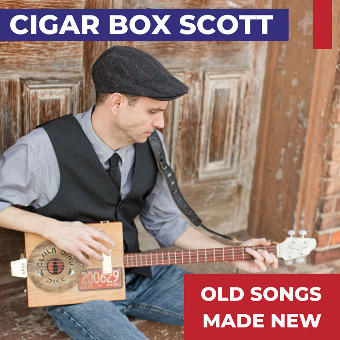 Old Songs Made New | Cigar Box Scott