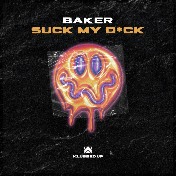 Suck My D*ck | Baker | Klubbed Up