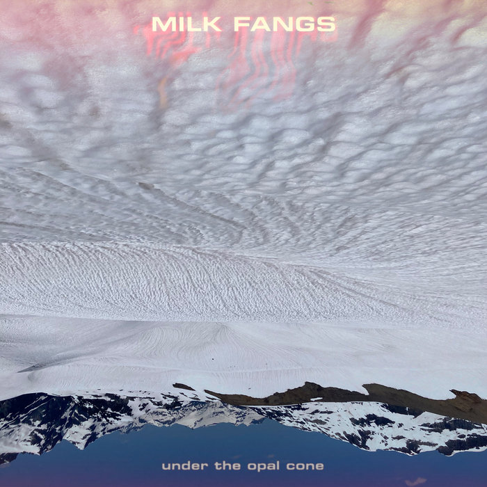 under the opal cone | MILK FANGS