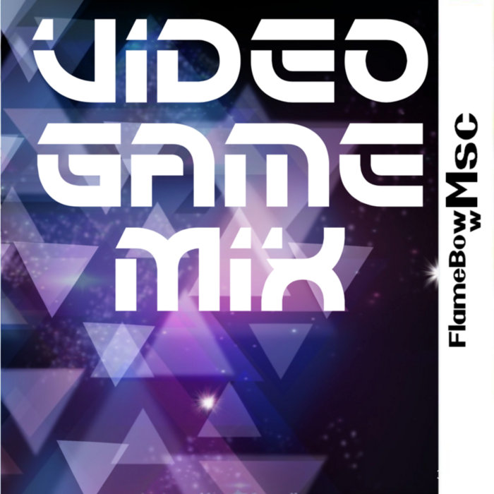 Video Game Mix | Elyctrox, Octavio Flores Chasnoff | Flamebow©