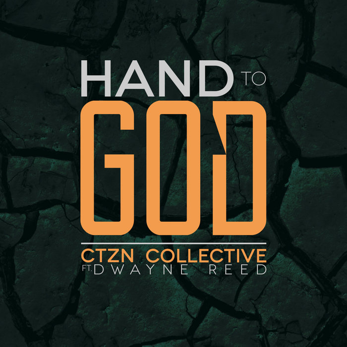Hand to God ft. Dwayne Reed | The CTZN Collective