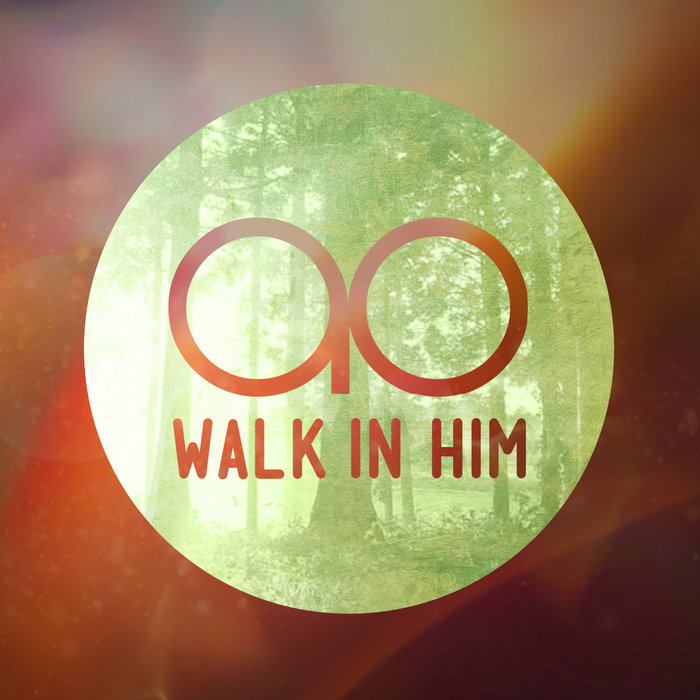 Walk In Him | Alpha Omega Worship | Alpha Omega