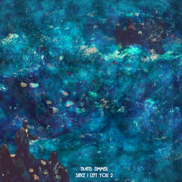 since I left you 2 | trans zimmer