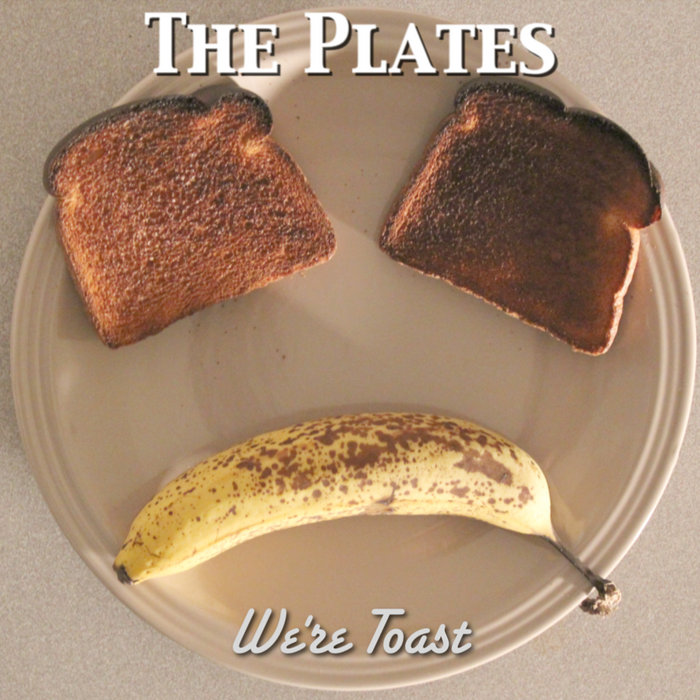 We're Toast | The Plates