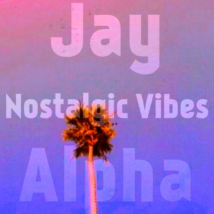 Nostalgic Vibes | Jay Alpha
