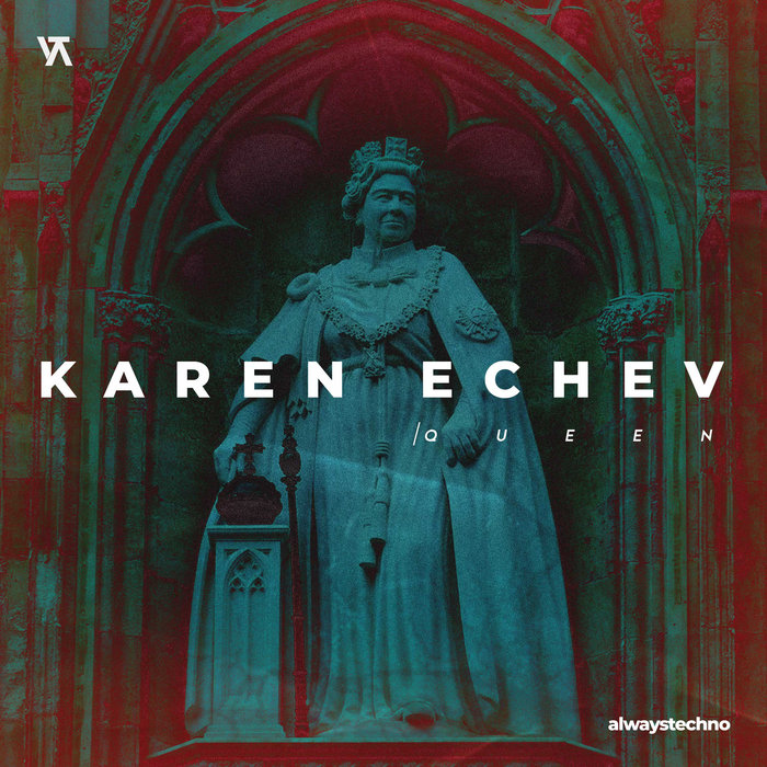 Queen | Karen Echev | alwaystechno records