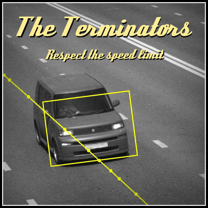 Respect the speed limit | The Terminatos | The Terminators
