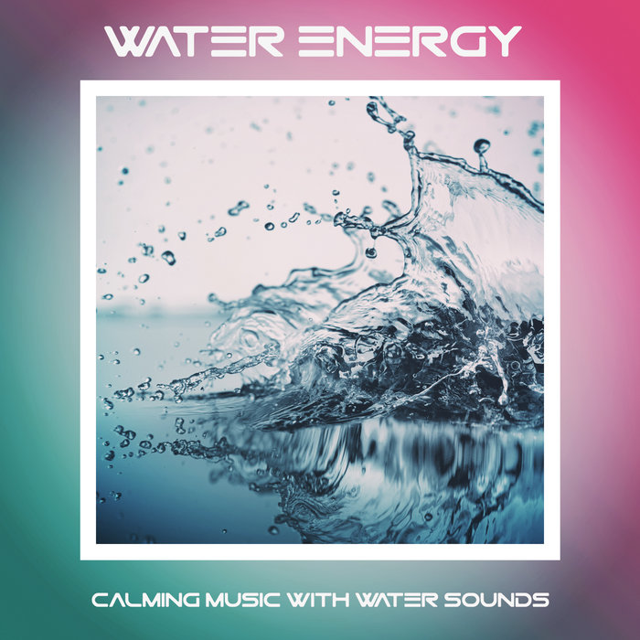 Water Energy: Calming Music with Water Sounds | Juan Sánchez