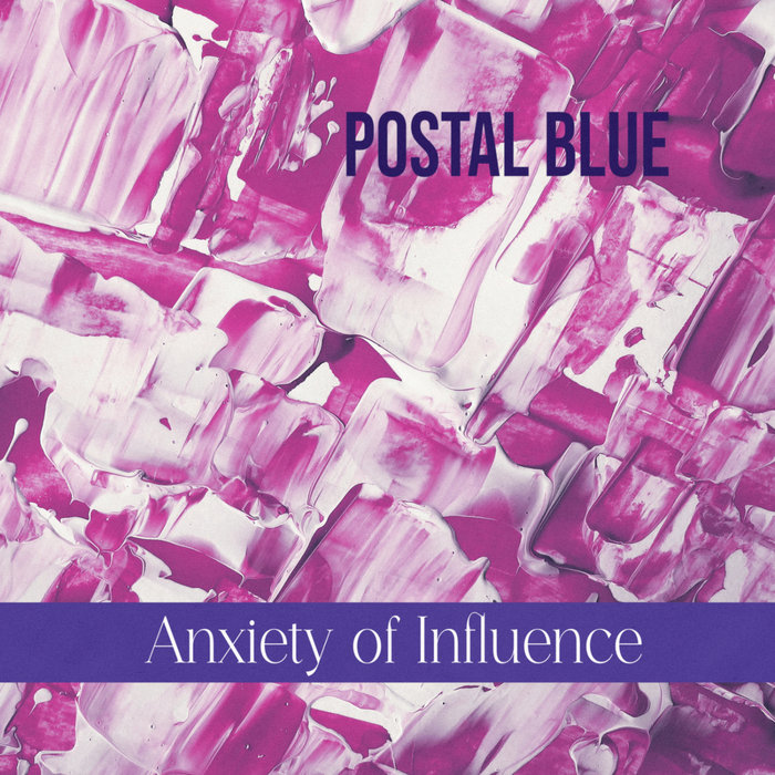 Anxiety of Influence | Postal Blue