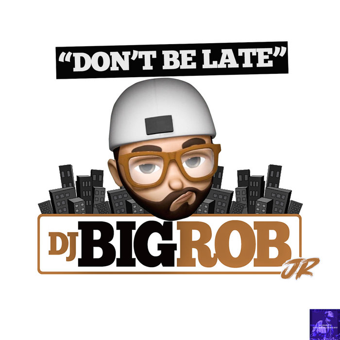 Don't Be Late(DJ Big Rob's Bang Da Late Drum Remix) | DJ Big Rob, Jr ...