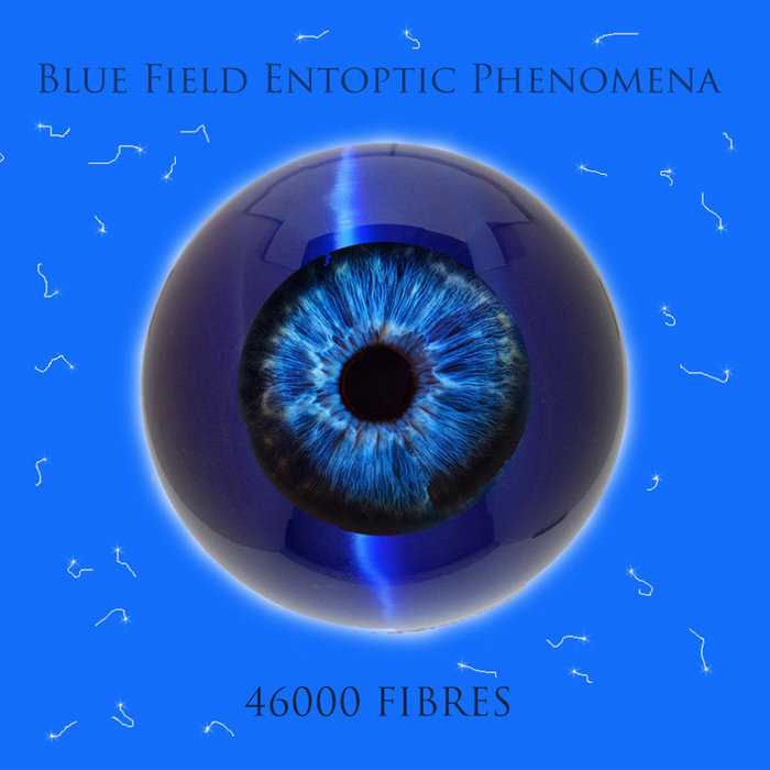 Blue Field Entoptic Phenomena | 46000 Fibres
