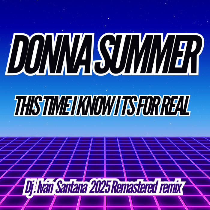 Donna Summer - This Time I Know It's For Real ( Dj. Iván Santana 2025 Remastered remix ) | Donna ...