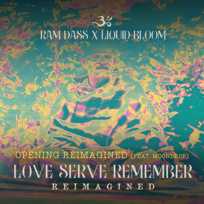Opening Reimagined | Ram Dass, Liquid Bloom, Moondrop | Liquid Bloom