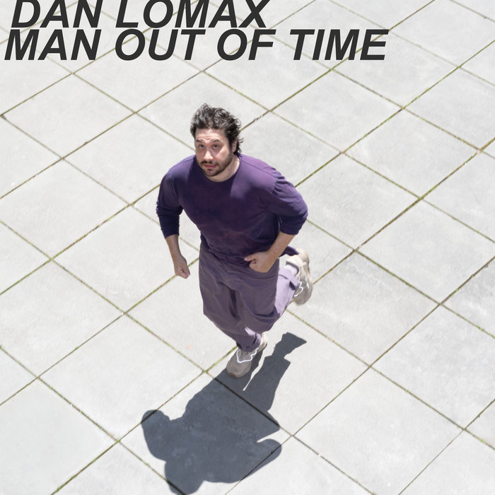 MAN OUT OF TIME | Daniel Watson Lomax IV