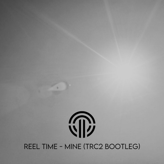 Reel Time - Mine (TRC2 Bootleg) | TRC2