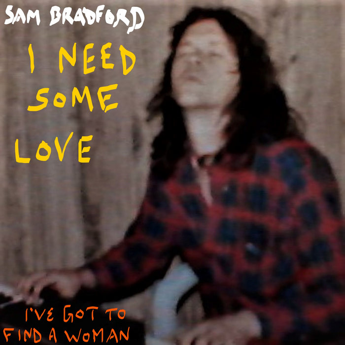 I Need Some Love | Sam Bradford
