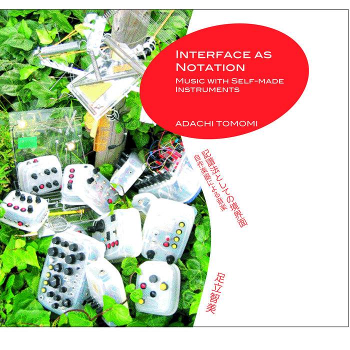 Interface as Notation /// Music with Self-made Instruments | Tomomi Adachi