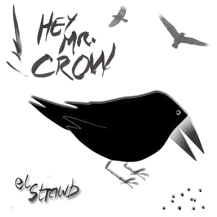Hey Mr. Crow | El Strawb