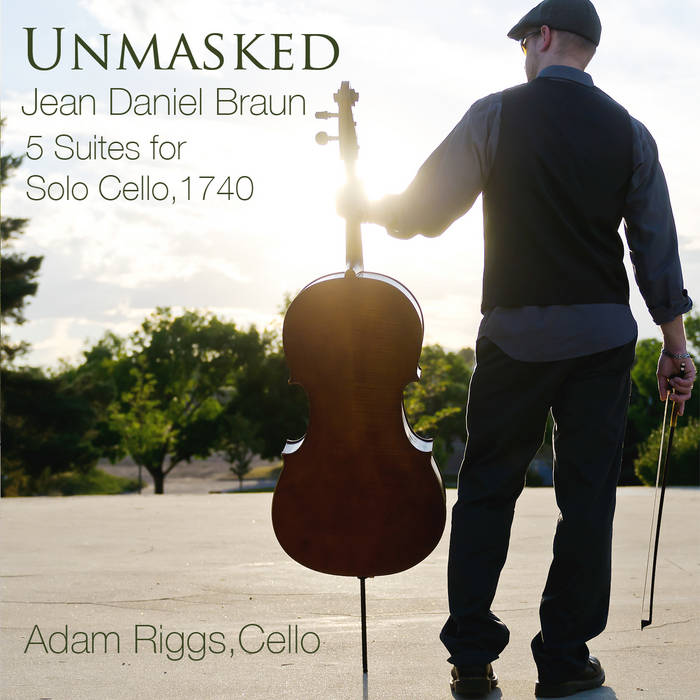 Unmasked: Jean Daniel Braun 5 Suites for Solo Cello, 1740 | Adam Riggs