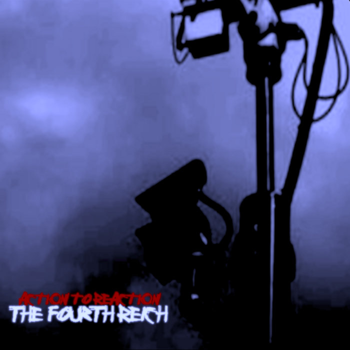 The Fourth Reich | Action to Reaction