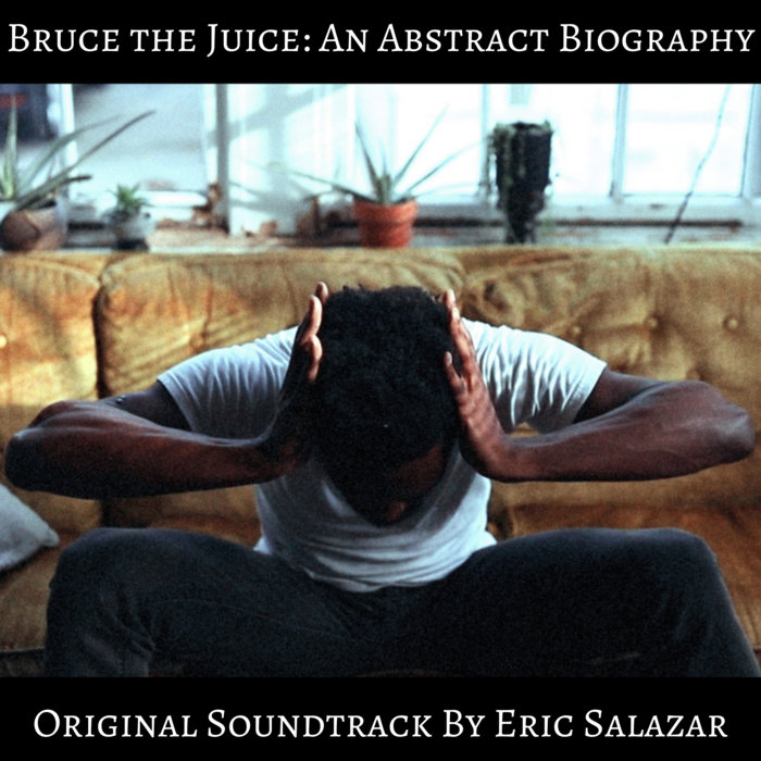 Bruce the Juice: An Abstract Biography OST | Eric Salazar