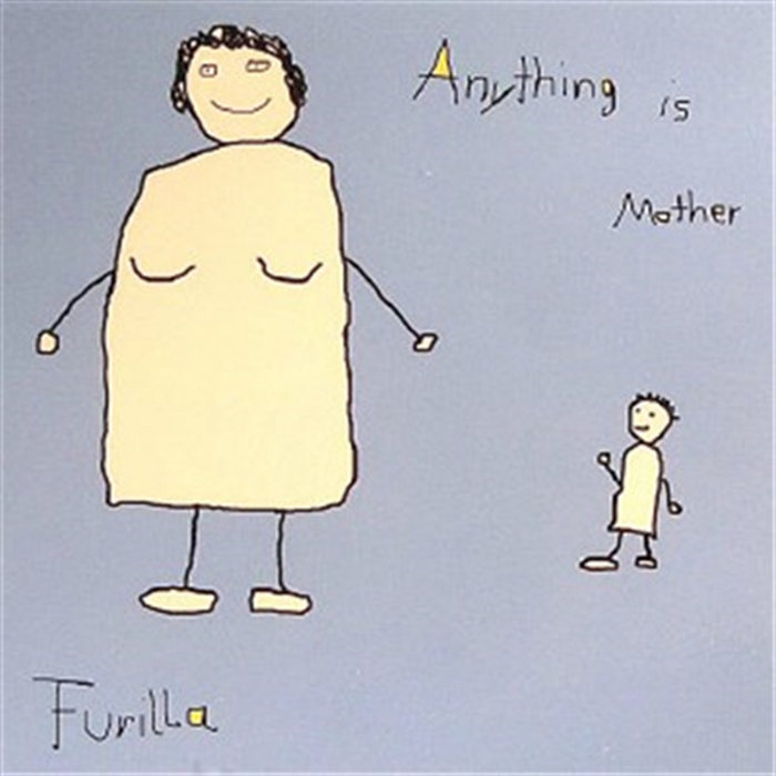Anything Is Mother | Furilla