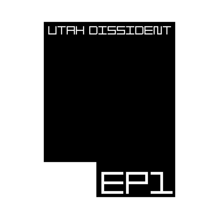 Utah Dissident EP1 | Utah Dissident | Racket Heater