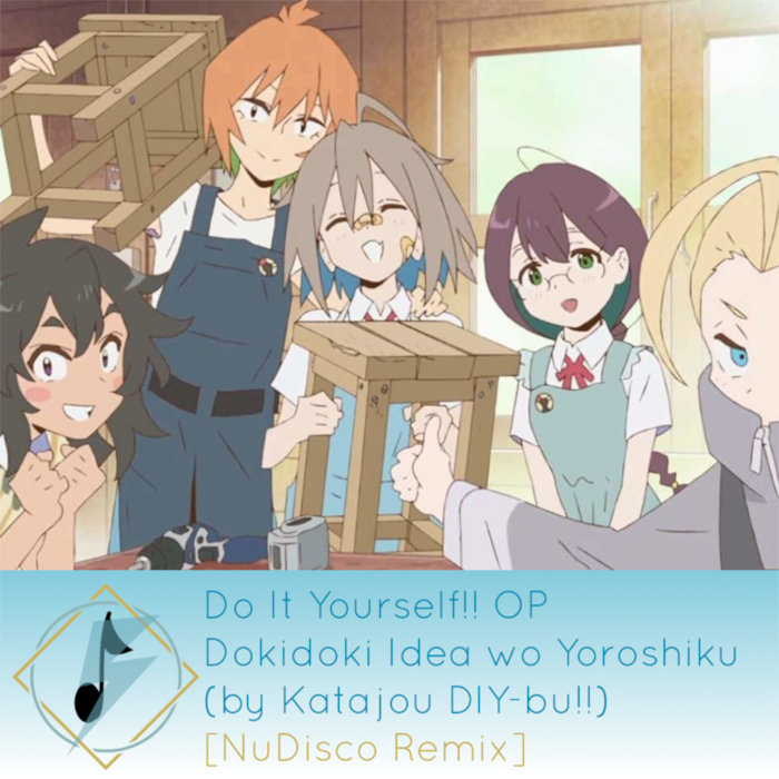 Do It Yourself!! OP - Dokidoki Idea wo Yoroshiku (by Katajou DIY-bu!!)[NuDisco Remix] | Katajou ...